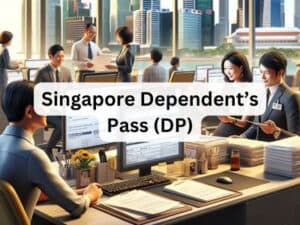 Singapore Dependent’s Pass (DP): What is It and How to Apply?